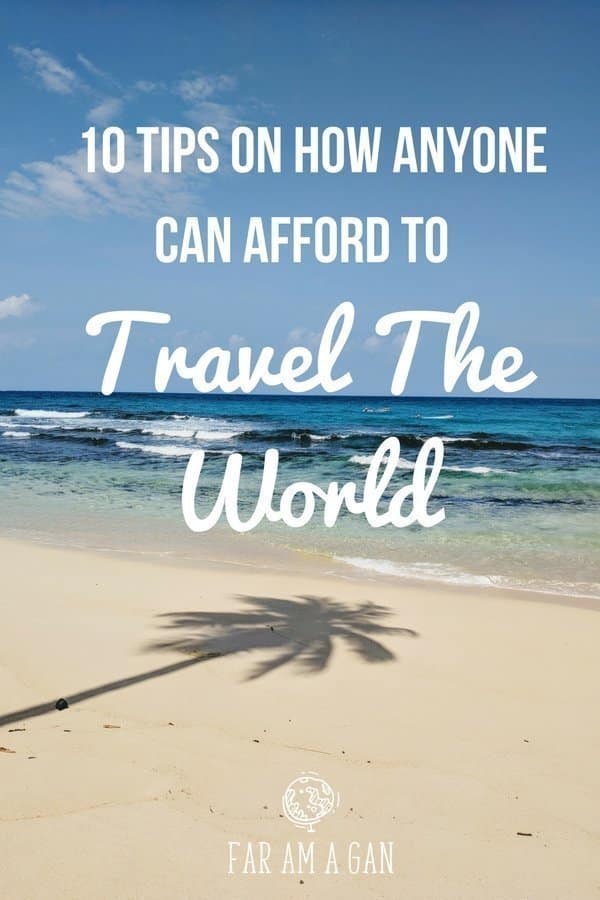 10 Tips On How To Afford To Travel The World | Faramagan