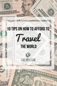 10 Tips On How To Afford To Travel The World | Faramagan